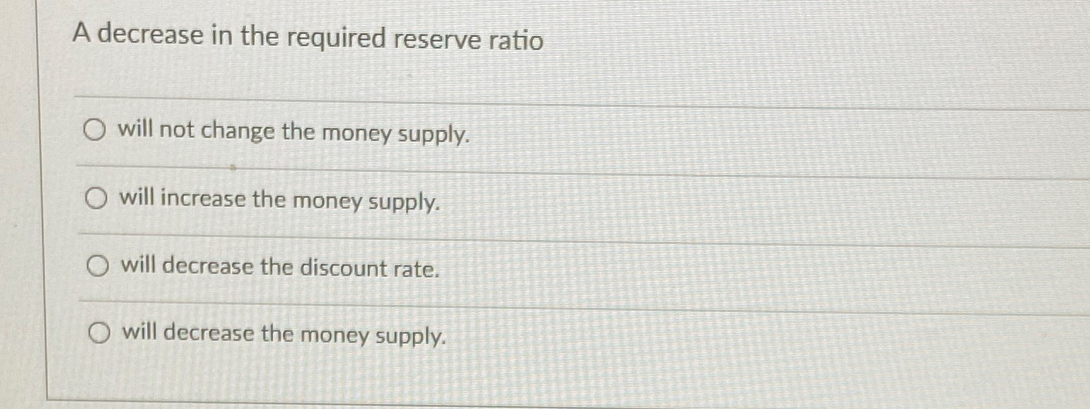 Solved A decrease in the required reserve ratiowill not | Chegg.com