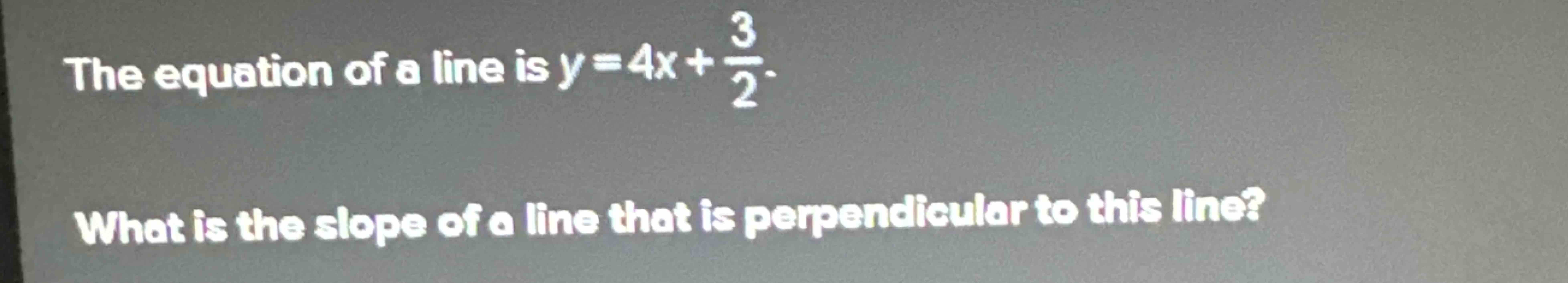 Solved The equation of a line is y=4x+32.What is the slope | Chegg.com