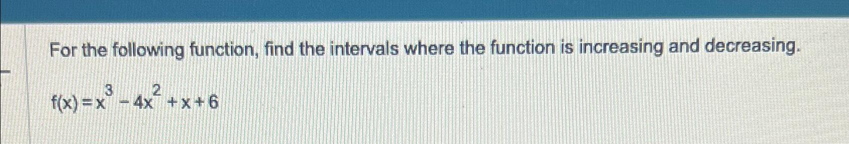 Solved For the following function, find the intervals where | Chegg.com