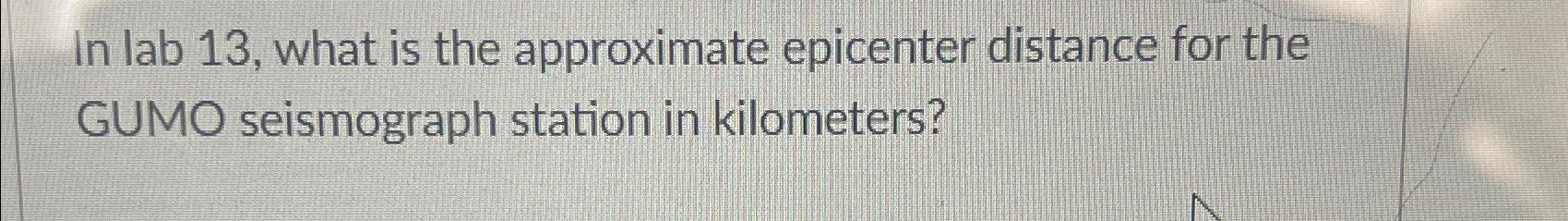 Solved In lab 13, ﻿what is the approximate epicenter | Chegg.com