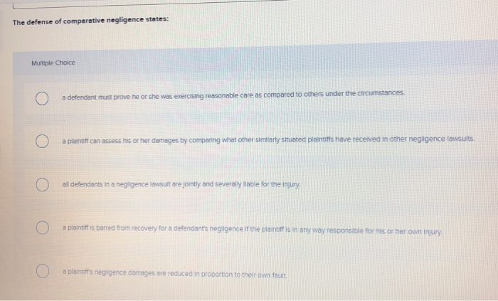Solved The defense of comparative negligence states: | Chegg.com