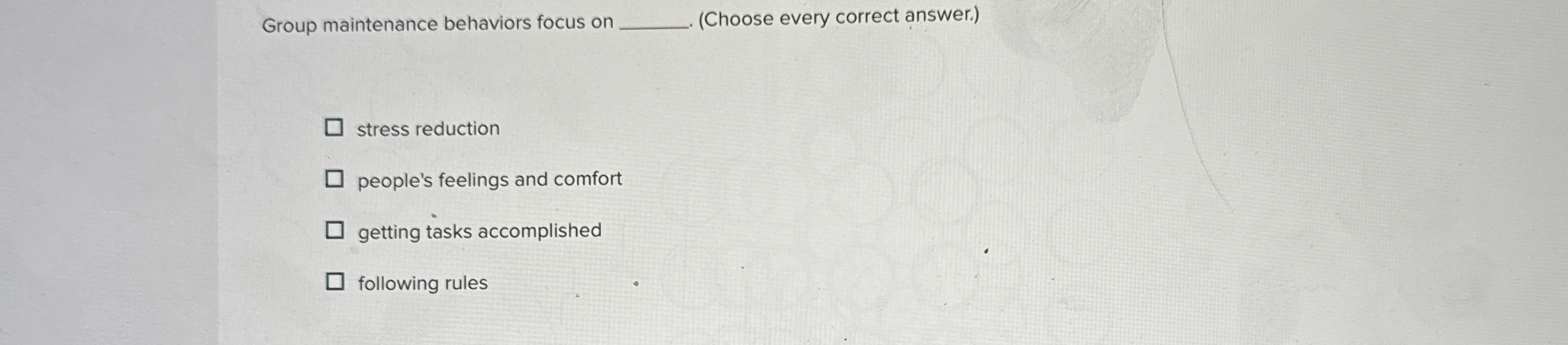 Solved Group maintenance behaviors focus on (Choose every | Chegg.com