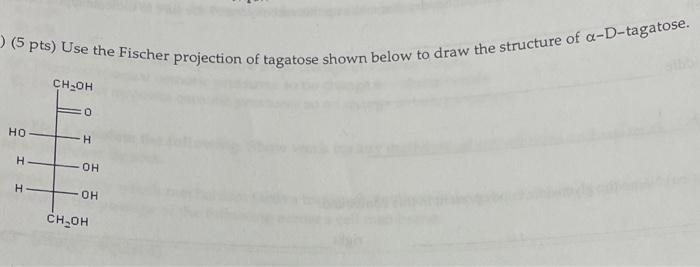 Solved (5 pts) Use the Fischer projection of tagatose shown | Chegg.com