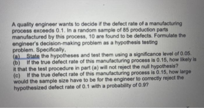 Solved A quality engineer wants to decide if the defect rate | Chegg.com