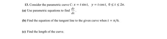 Solved 13. Consider the parametric curve C: x = t sint, y = | Chegg.com
