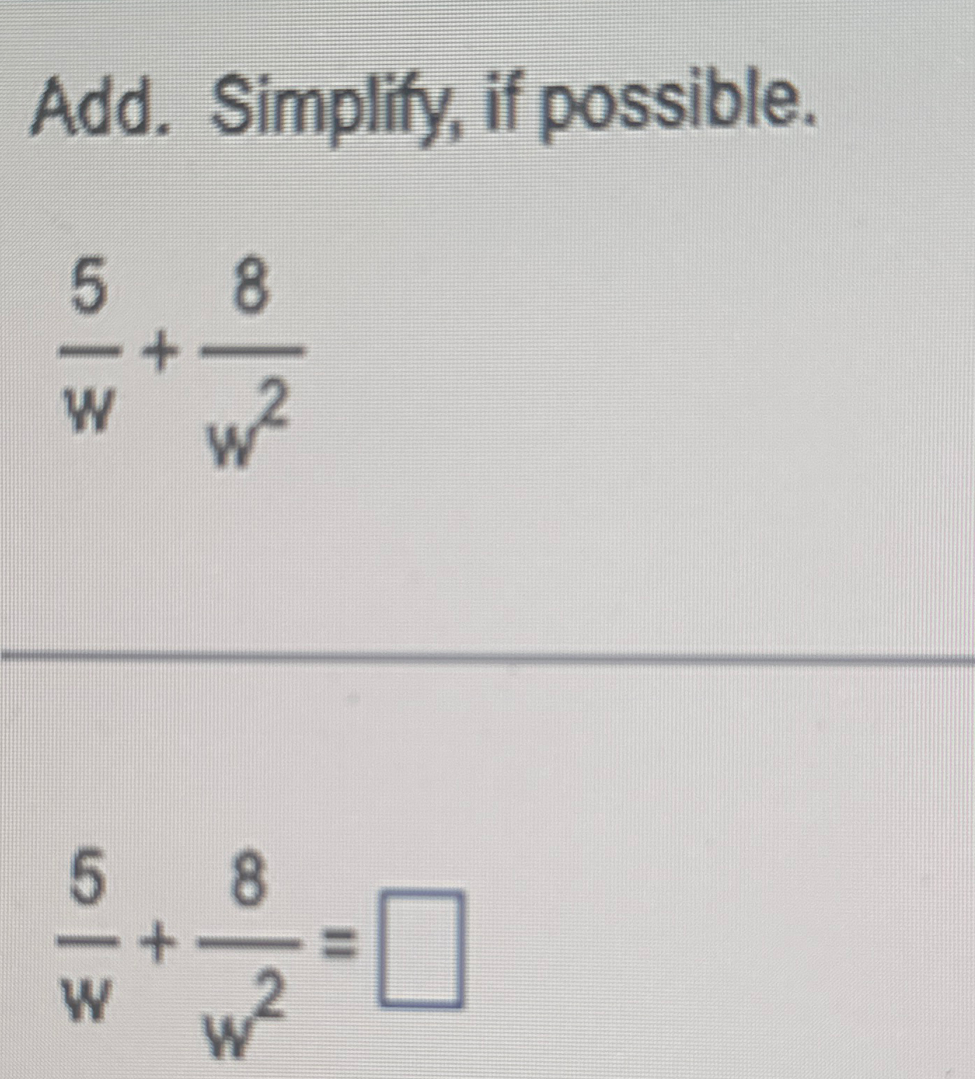 Solved Add. Simplify, if possible.5w+8w25w+8w2= | Chegg.com