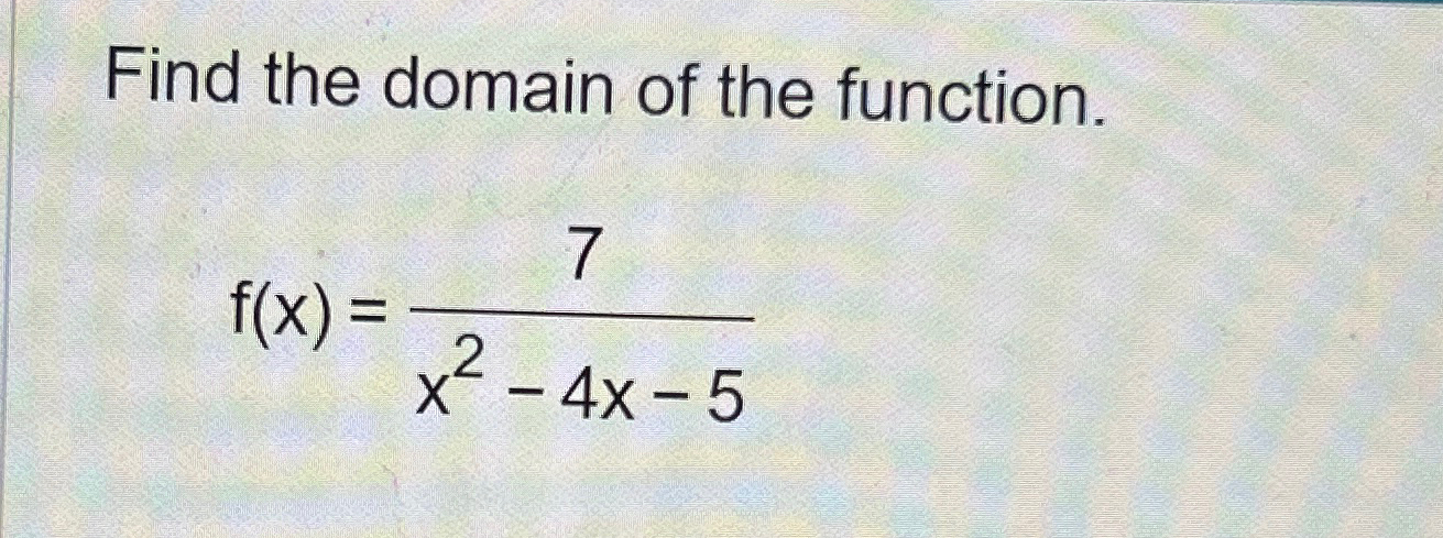 Solved Find the domain of the function.f(x)=7x2-4x-5 | Chegg.com