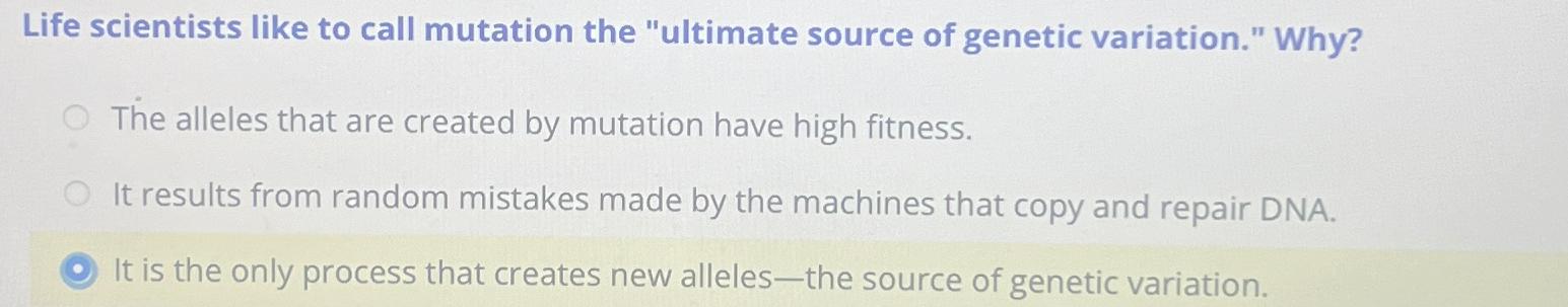 Solved Life scientists like to call mutation the "ultimate | Chegg.com