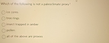 Solved Which of the following is not a paleoclimate | Chegg.com