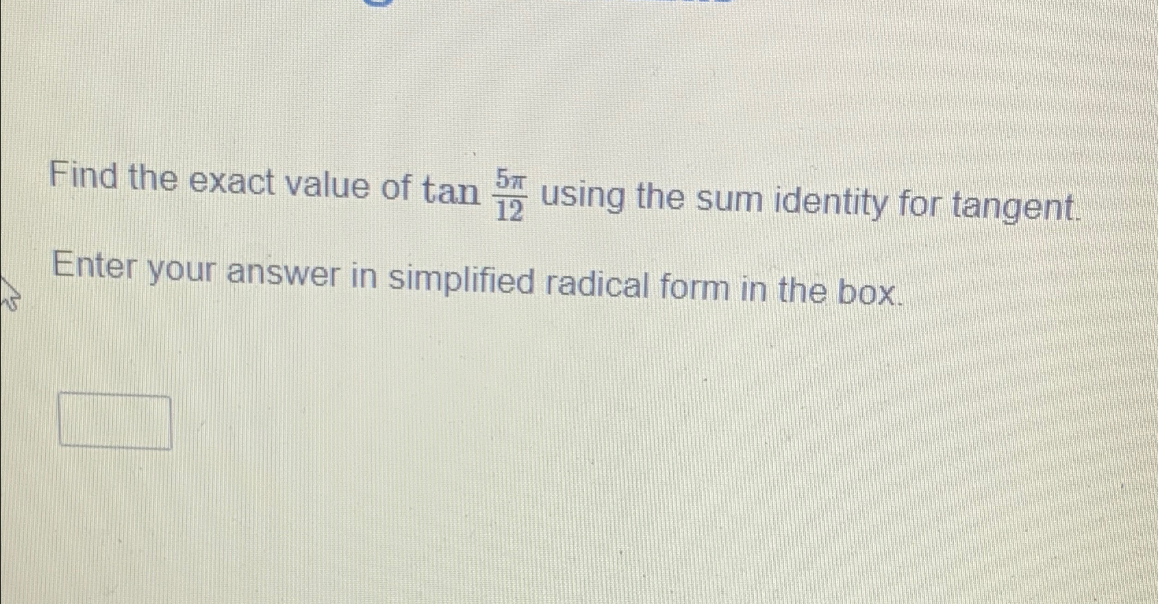 Solved Find the exact value of tan5π12 ﻿using the sum | Chegg.com