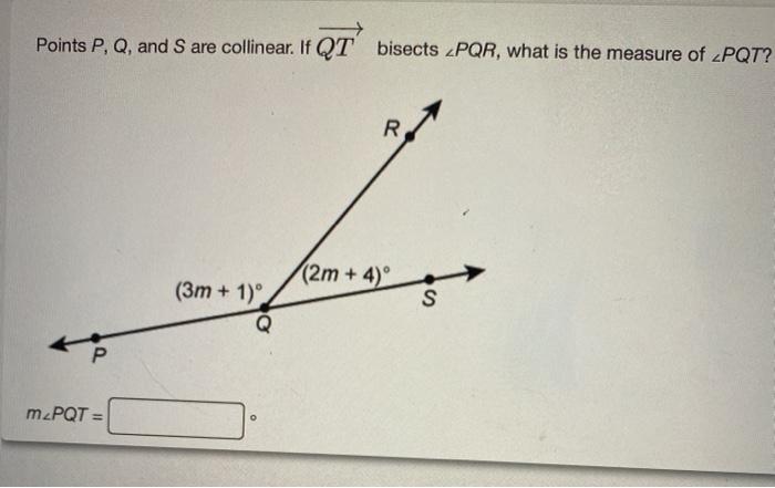Solved Points P, Q, and S are collinear. If QT bisects PQR, | Chegg.com