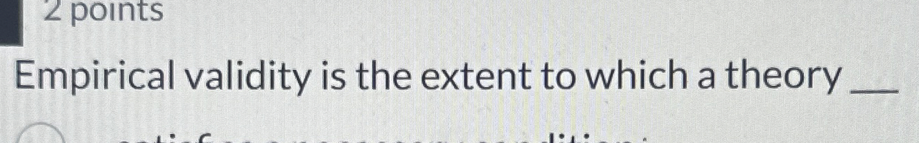Solved Empirical validity is the extent to which a theory | Chegg.com