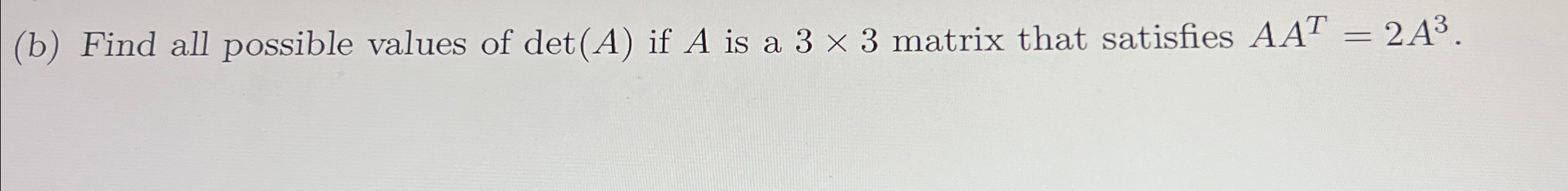 (b) ﻿Find all possible values of det(A) ﻿if A ﻿is a | Chegg.com
