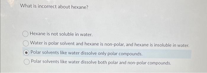 Solved What is incorrect about hexane? Hexane is not soluble | Chegg.com
