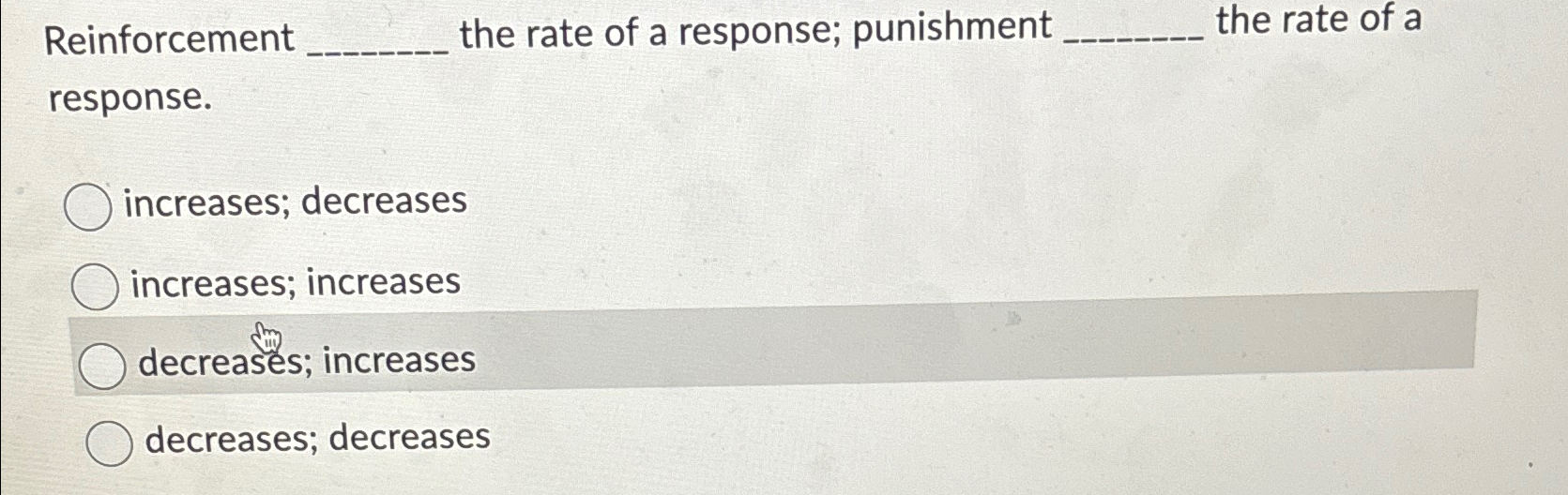 Solved Reinforcement the rate of a response; punishment the | Chegg.com