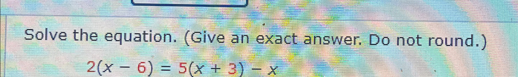 Solved Solve the equation. (Give an exact answer. Do not | Chegg.com