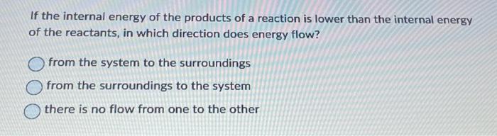 Solved If the internal energy of the products of a reaction | Chegg.com