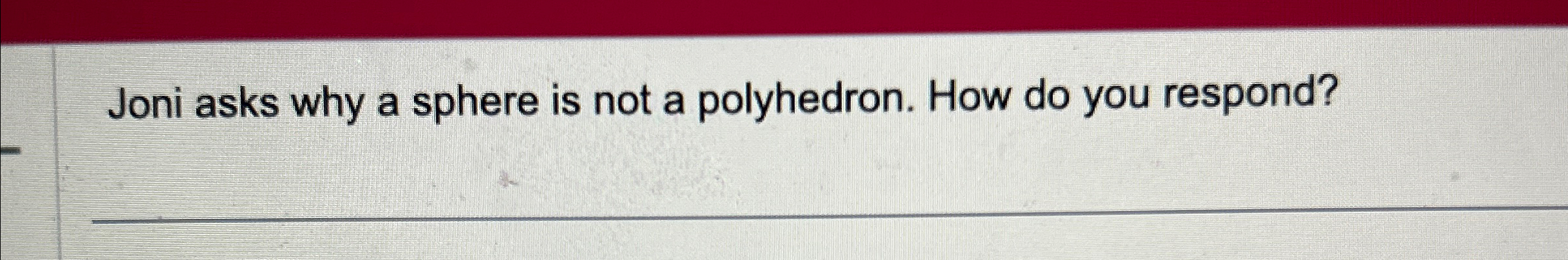 Solved Joni asks why a sphere is not a polyhedron. How do | Chegg.com