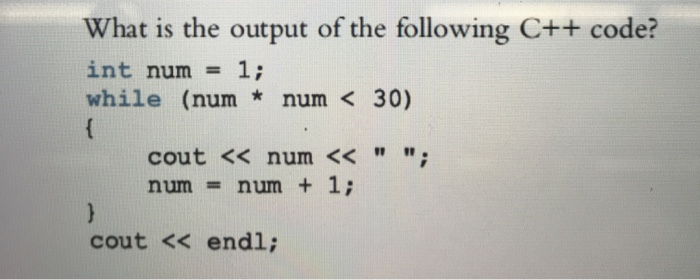 Solved What is the output of the following C++ code? int num | Chegg.com