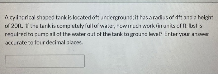 Solved A cylindrical shaped tank is located 6ft underground; | Chegg.com