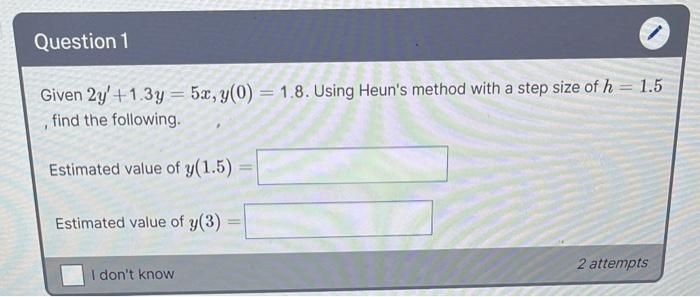 Solved Given 2y′+1.3y=5x,y(0)=1.8. Using Heun's method with | Chegg.com