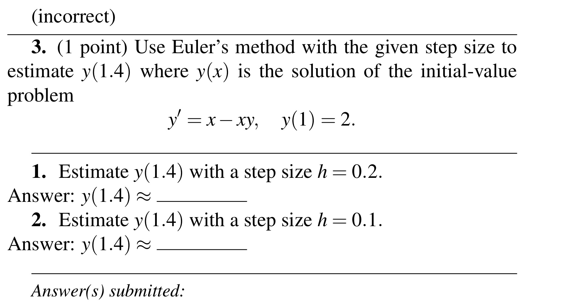 Solved (incorrect)(1 point) Use Euler's method with the | Chegg.com Solved (incorrect)(1 point) Use Euler's method with the | Chegg.com