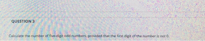 Solved QUESTION 3 Calculate the number of five-digit odd | Chegg.com