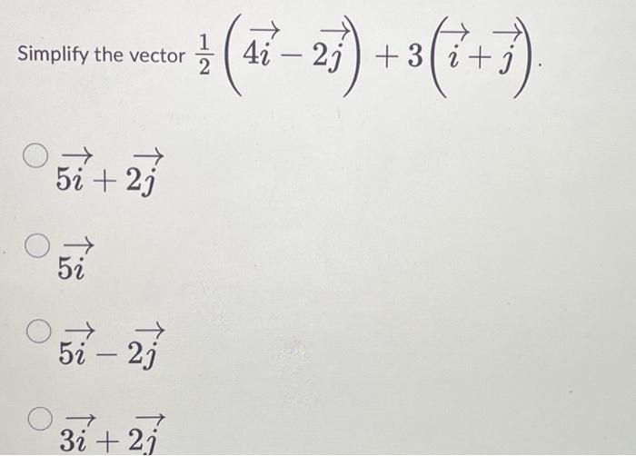 Solved Simplify the vector 57 +27 5i 5i - 2j 3i + 2j | Chegg.com