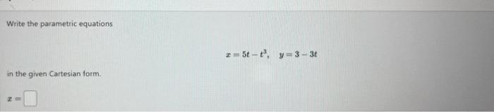 Solved Write the parametric equations x=5t−t3,y=3−3t in the | Chegg.com