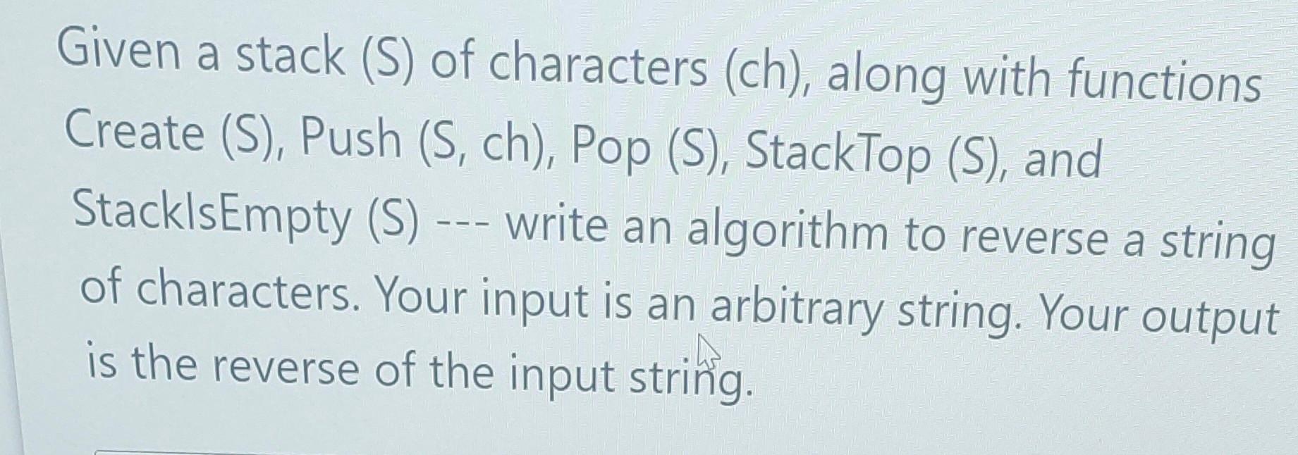Solved Given a stack (S) of characters (ch), along with | Chegg.com