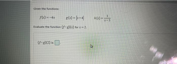 Solved Given the functions: f(x)=−6xg(x)=∣x+4∣h(x)=x−51 | Chegg.com