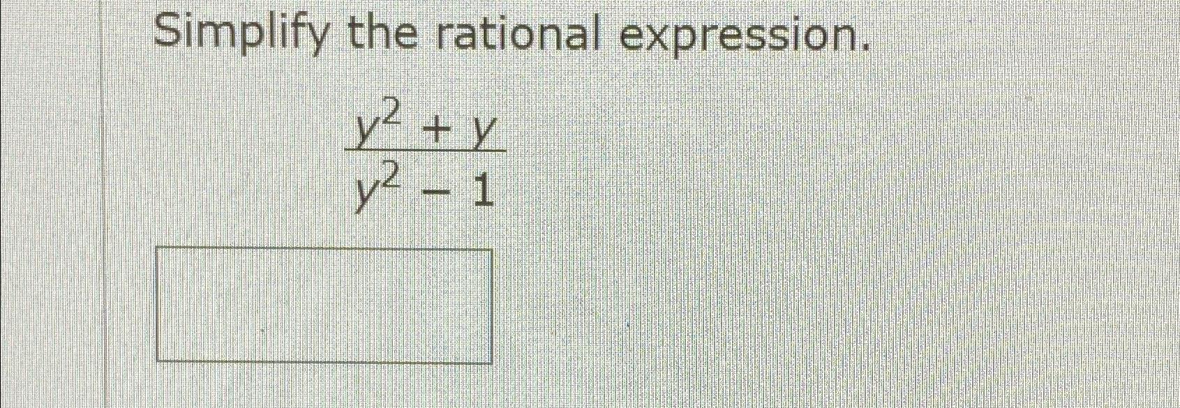 Solved Simplify the rational expression.y2+yy2-1 | Chegg.com