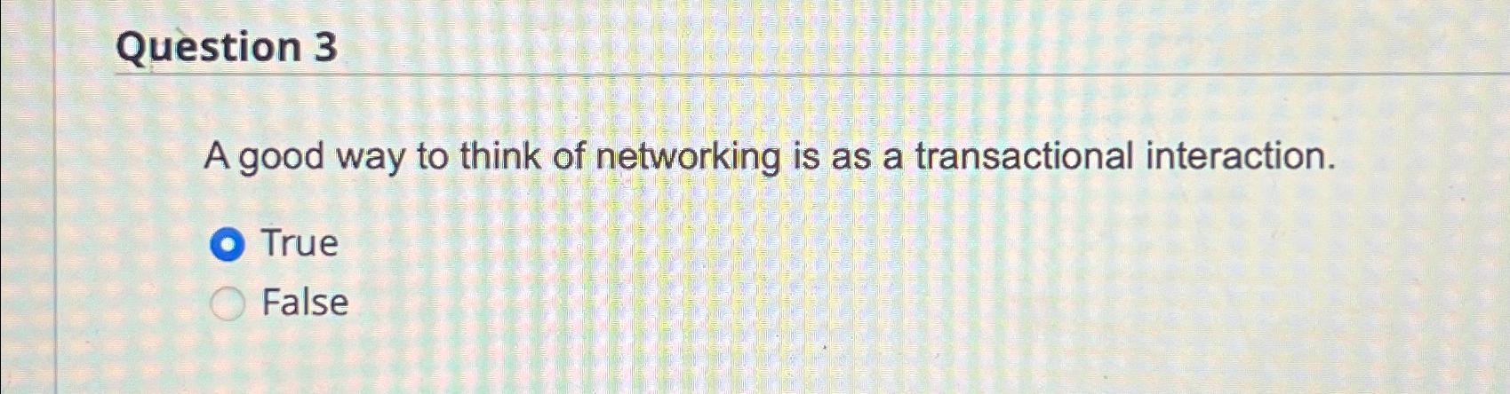 Solved Question 3A good way to think of networking is as a | Chegg.com