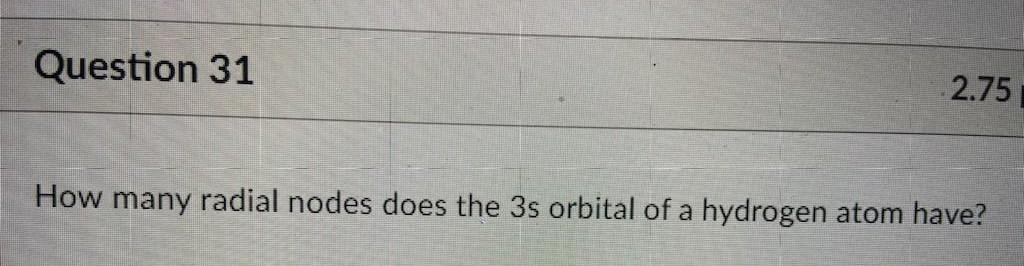 Solved Question 31 2.75 How many radial nodes does the 3s | Chegg.com
