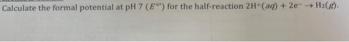 Solved Calculate the formal potential at pH 7(E∘) for the | Chegg.com