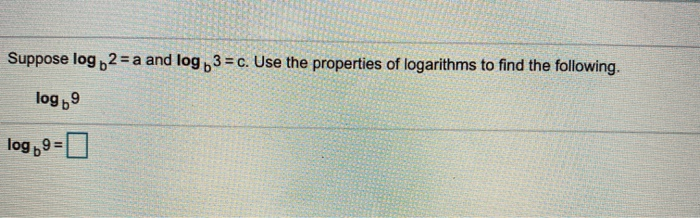 Solved Suppose log b 2 = a and logo3 = c. Use the properties | Chegg.com