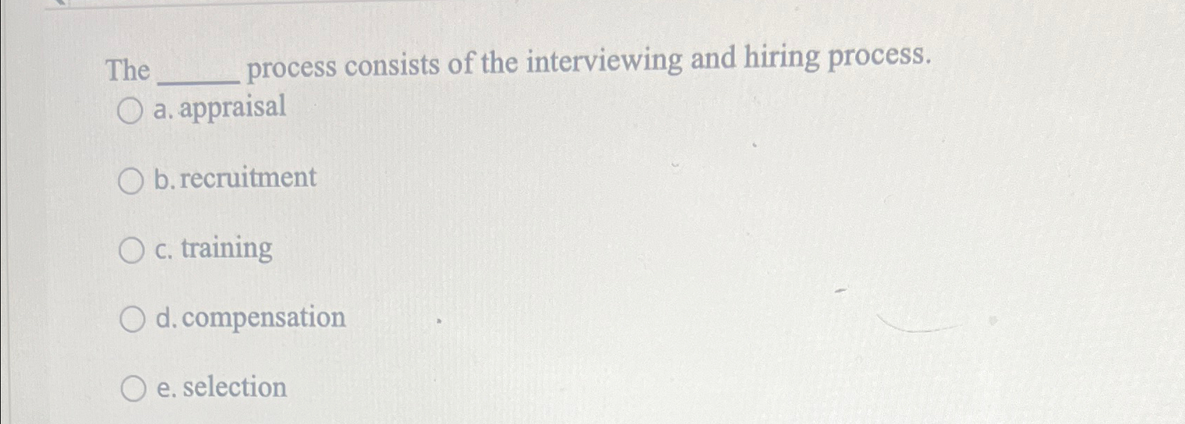 Solved The process consists of the interviewing and hiring | Chegg.com