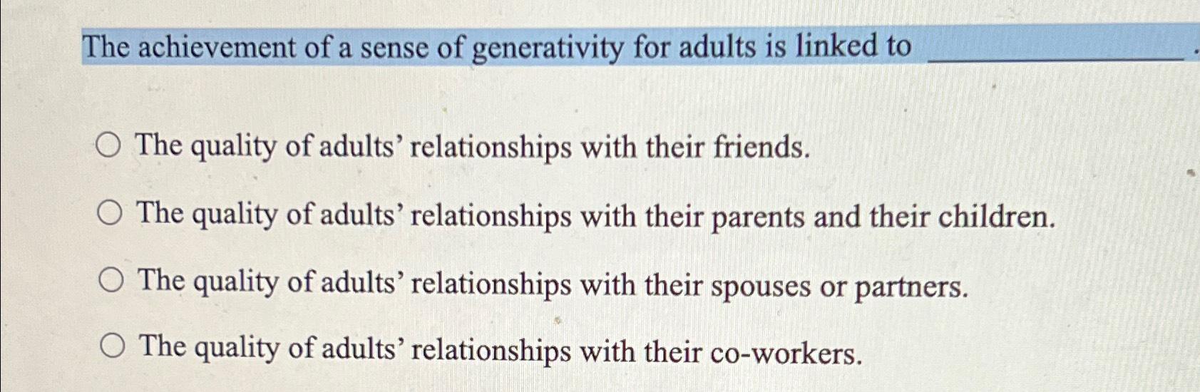 Solved The achievement of a sense of generativity for adults | Chegg.com