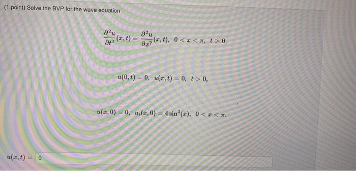 Solved (1 point) Solve the BVP for the wave equation | Chegg.com Solved (1 point) Solve the BVP for the wave equation | Chegg.com