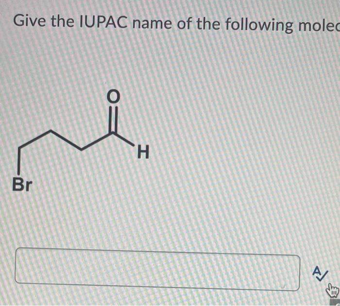 Solved Give the IUPAC name of the following molec H Br 2 신 | Chegg.com