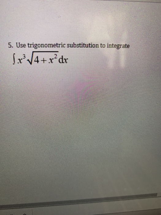 Solved 5. Use trigonometric substitution to integrate 5x 14+ | Chegg.com