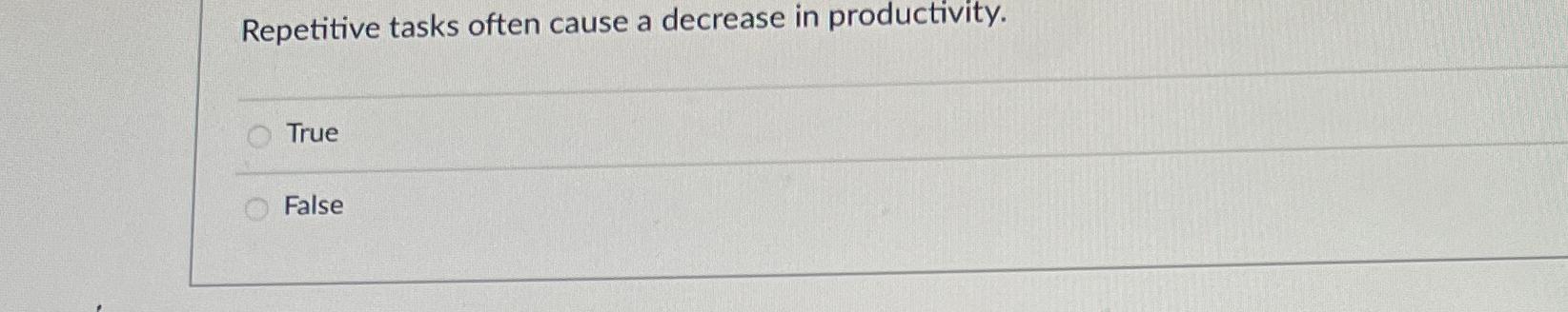 Solved Repetitive tasks often cause a decrease in | Chegg.com