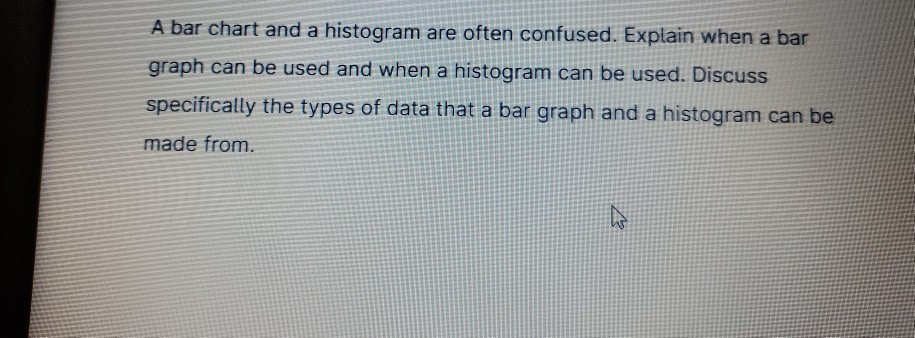 Solved A bar chart and a histogram are often confused. | Chegg.com