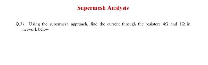 Solved Supermesh Analysis Q.3) Using the supermesh approach, | Chegg.com