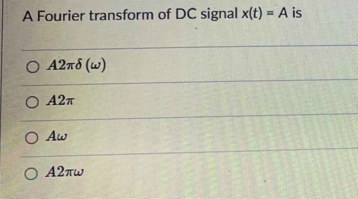 Solved A Fourier transform of DC signal x(t) = A is Ο Α2πο | Chegg.com