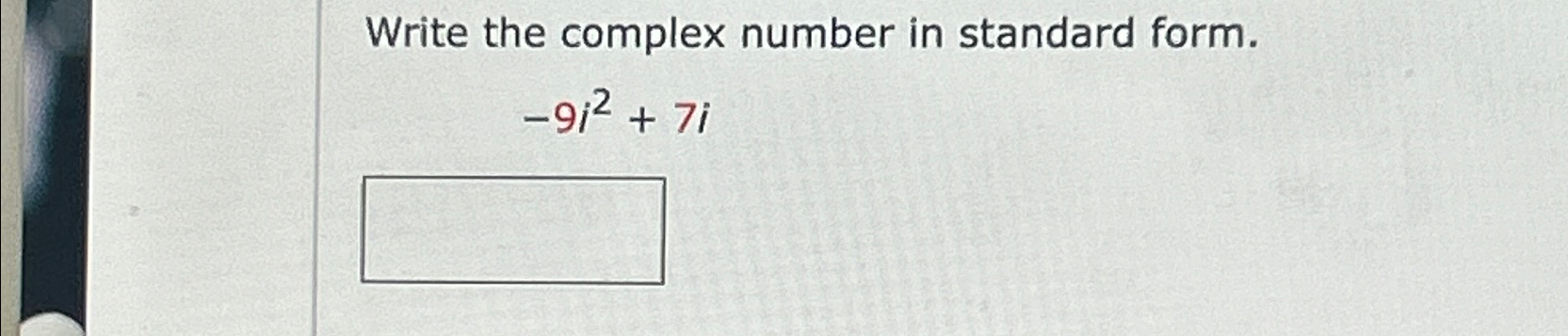 Solved Write the complex number in standard form.-9i2+7i | Chegg.com