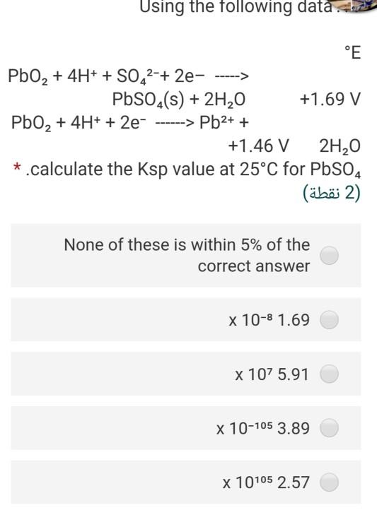 Solved Using the following data °E PbO2 + 4H+ + SO42-+ 2e- | Chegg.com