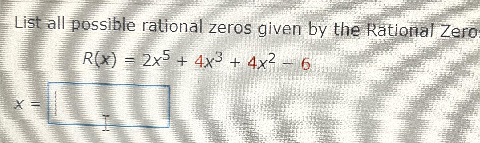 Solved List all possible rational zeros given by the | Chegg.com