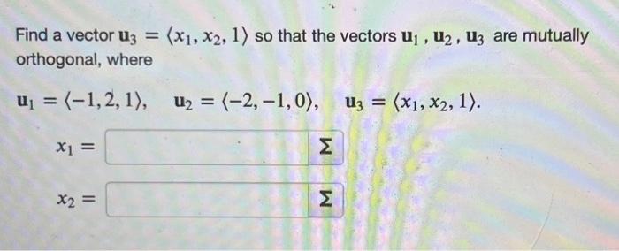 Solved Find a vector u3= x1,x2,1 so that the vectors | Chegg.com