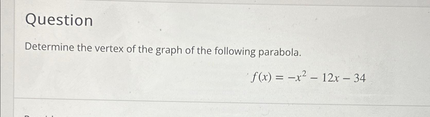 Solved QuestionDetermine the vertex of the graph of the | Chegg.com